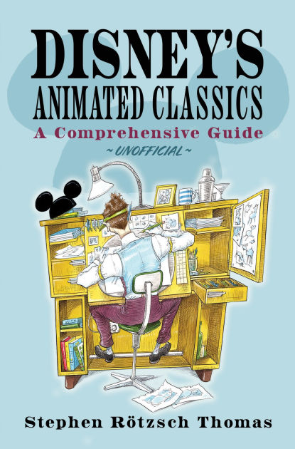 Disney's Animated Classics: A Comprehensive Guide by Stephen Rötzsch ...
