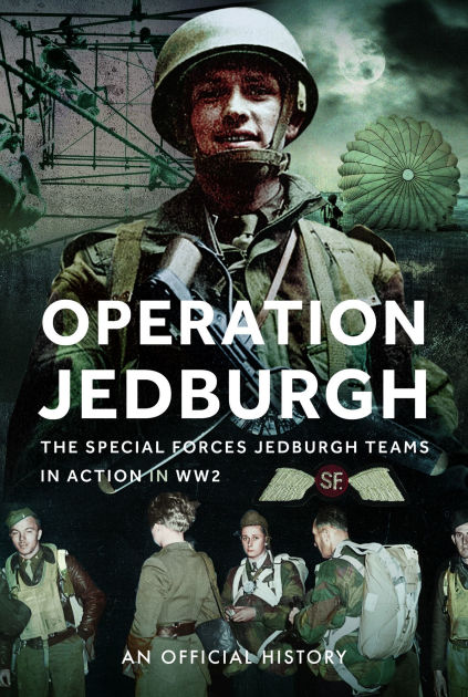 Operation Jedburgh: The Special Forces Jedburgh Teams in Action in WW2 ...