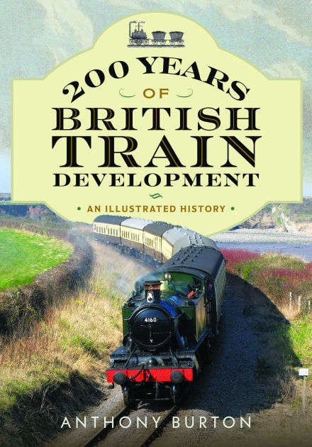 200 Years of British Train Development: An Illustrated History by ...