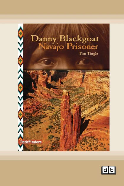 Danny Blackgoat, Navajo Prisoner [Dyslexic Edition] by Tim Tingle ...