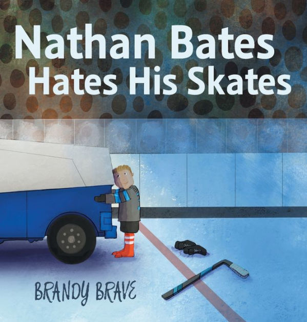 Nathan Bates Hates His Skates by Brandy Brave, Paperback | Barnes & Noble®
