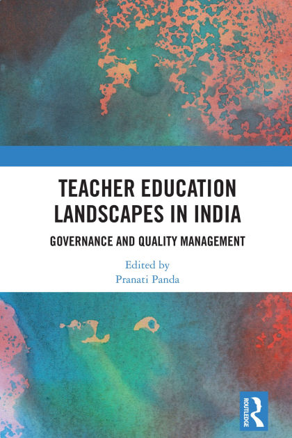 Teacher Education Landscapes in India: Governance and Quality ...