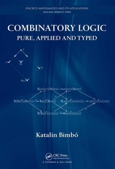 Combinatory Logic: Pure, Applied and Typed by Katalin Bimbo | eBook ...