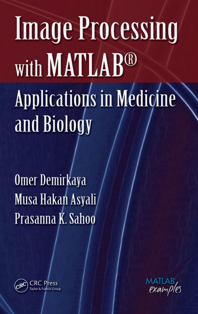 Image Processing with MATLAB: Applications in Medicine and Biology by ...