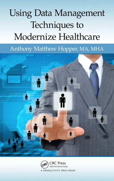 Using Data Management Techniques to Modernize Healthcare by MA, MHA ...