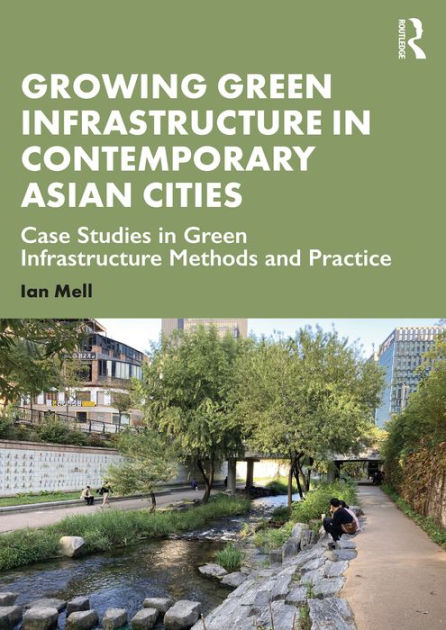 Growing Green Infrastructure in Contemporary Asian Cities: Case Studies ...