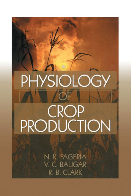 Physiology of Crop Production by N.K. Fageria, V.C. Baligar, Ralph ...