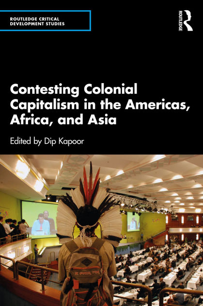 Contesting Colonial Capitalism in the Americas, Africa, and Asia by Dip ...