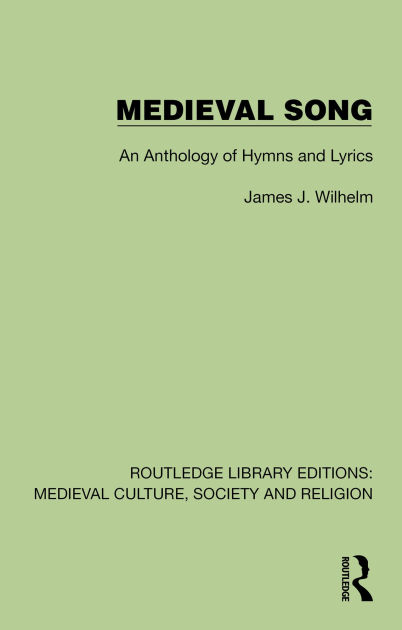 Medieval Song: An Anthology of Hymns and Lyrics by James J. Wilhelm ...