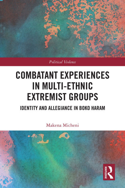 Combatant Experiences in Multi-Ethnic Extremist Groups: Identity and ...