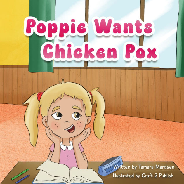 Poppie wants Chicken Pox by Tamara M Marsden, Craft 2 Publish ...
