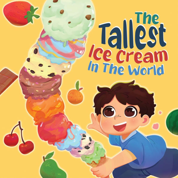 The Tallest Ice Cream In The World: A Deliciously Fun Story About Big ...