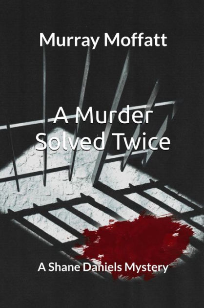 A Murder Solved Twice: A Shane Daniels Mystery by Moffatt | eBook ...