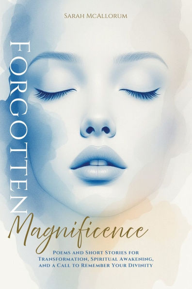 Forgotten Magnificence: A Soul-Stirring Collection of Poems and Short ...