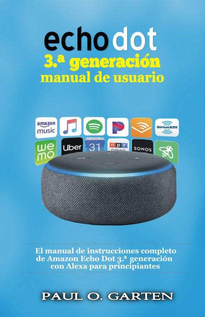 Echo Dot 3.ª generación manual de usuario: El manual de instrucciones ...