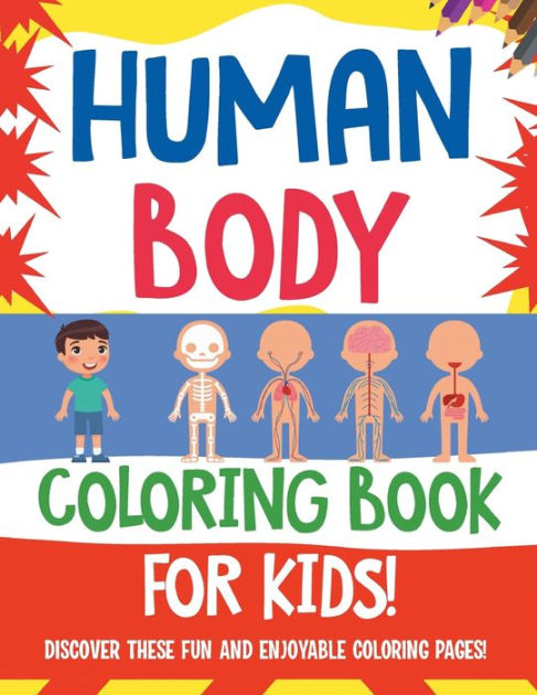 Human Body Coloring Book For Kids! Discover These Fun And Enjoyable ...