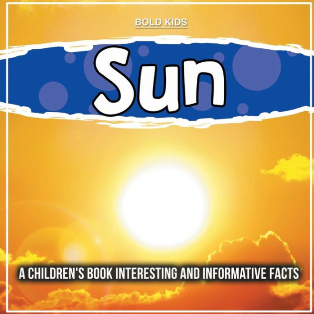 Sun: A Children's Book Interesting And Informative Facts by Bold Kids ...