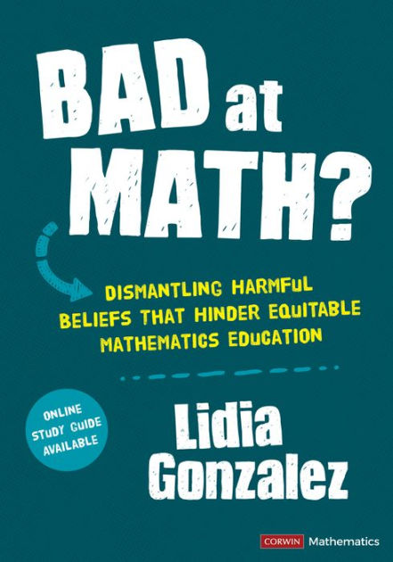 Bad at Math?: Dismantling Harmful Beliefs That Hinder Equitable ...
