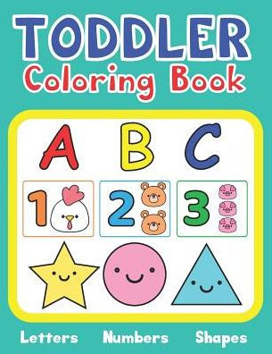 Toddler Coloring Book Letters Numbers Shapes: Activity Book for Kids ...