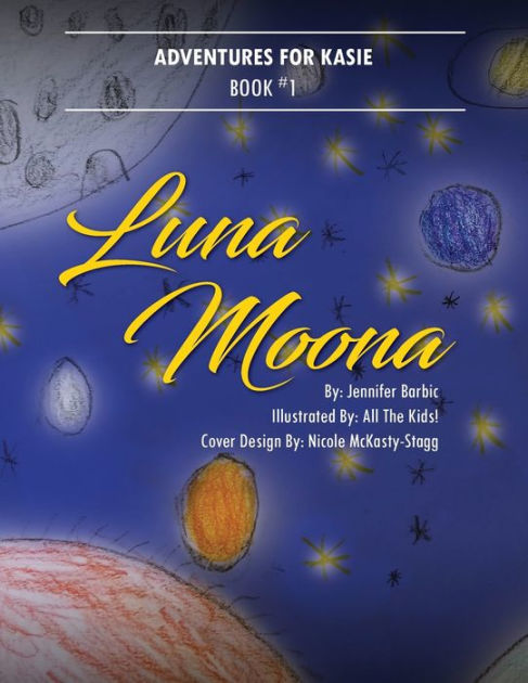 Adventures for Kasie: Book 1: Luna Moona by Jennifer Barbic, Paperback ...