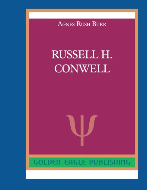 Russell H. Conwell: N by Agnes Rush Burr, Paperback | Barnes & Noble®