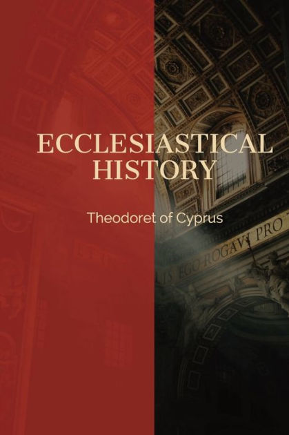 Ecclesiastical History of Theodoret by Theodoret of Cyprus, Paperback ...