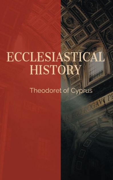 Ecclesiastical History of Theodoret by Theodoret of Cyprus, Paperback ...