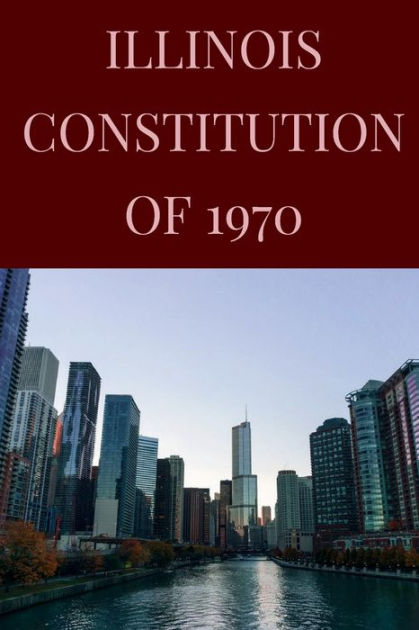 Illinois Constitution of 1970 by Illinois State Legislature, Paperback ...