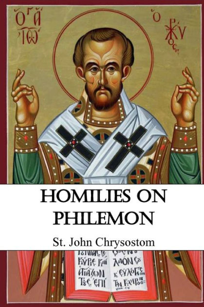 Homilies on Philemon by St. John Chrysostom, Paperback | Barnes & Noble®