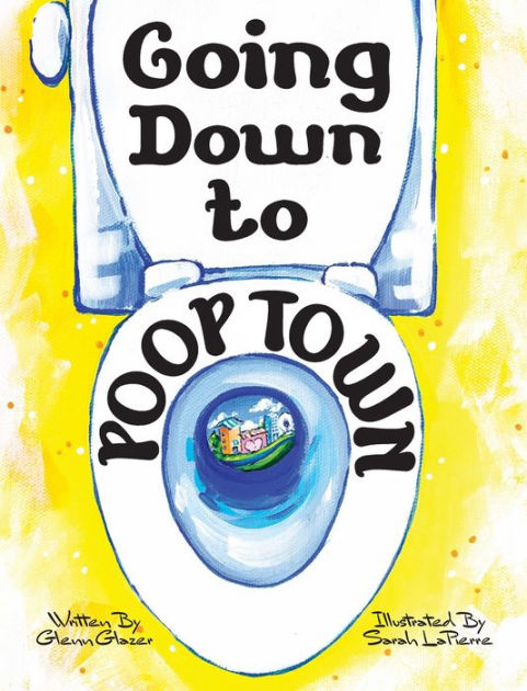 Going Down to Poop Town by Glenn Glazer, Sarah LaPierre, Hardcover ...