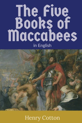 The Five Books of Maccabees by Henry Cotton, Paperback | Barnes & Noble®