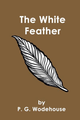 The White Feather by P. G. Wodehouse, Paperback | Barnes & Noble®