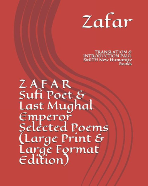 Z A F A R Sufi Poet & Last Mughal Emperor Selected Poems (Large Print ...