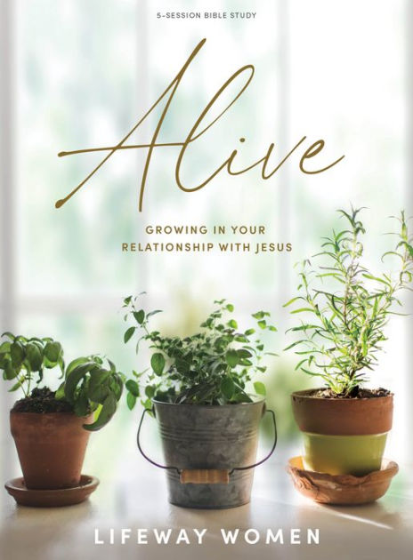 Alive - Bible Study Book: Growing in Your Relationship with Jesus by ...