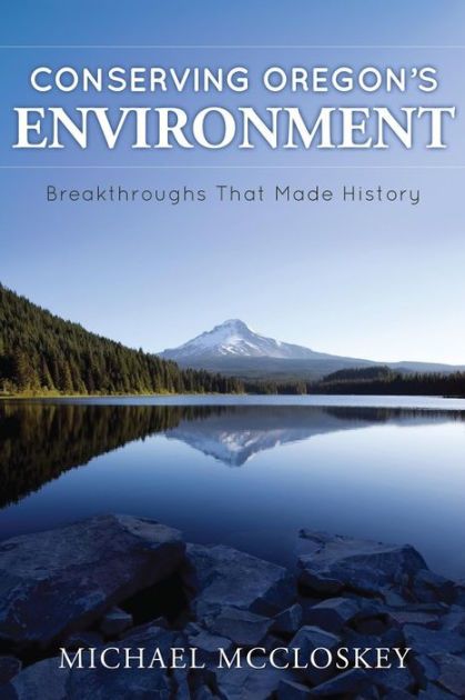 Conserving Oregon's Environment: Breakthroughs That Made History by ...