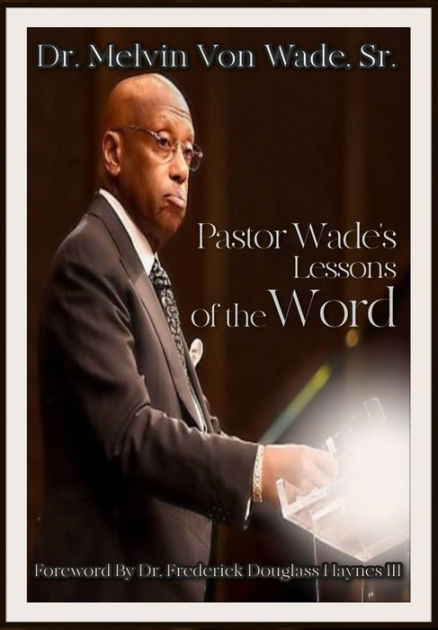 Pastor Wade's Lessons of the Word by Melvin V. Wade | eBook | Barnes ...
