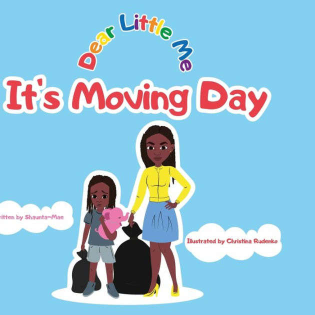 Dear Little Me; It's Moving Day: It's Moving Day by Shaunta-Mae ...