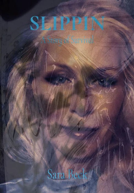 SLIPPIN: A Story of Survival by Sara K Beck | eBook | Barnes & Noble®