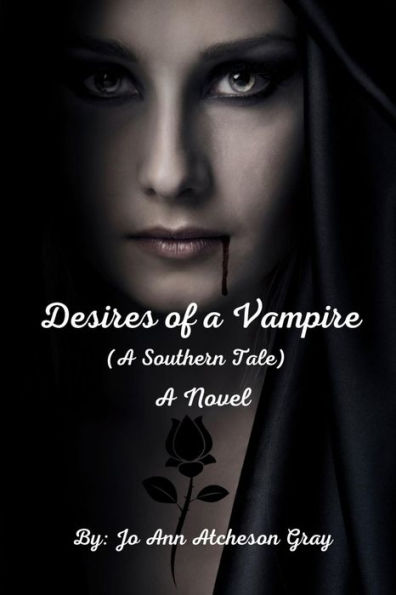 Desires of a Vampire (A Southern Tale) A Novel by Jo Ann Atcheson Gray ...