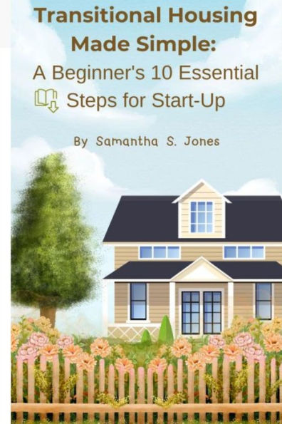 Transitional Housing Made Simple: A Beginner's 10 Essential Steps for ...