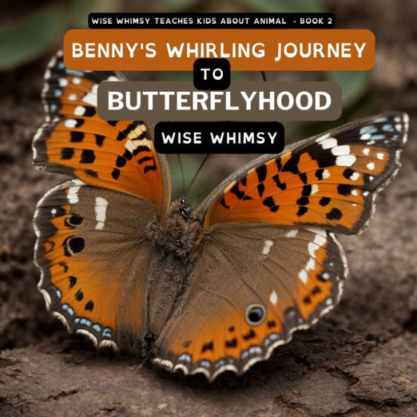 Benny's Whirling Journey to Butterflyhood by Wise Whimsy, Paperback ...