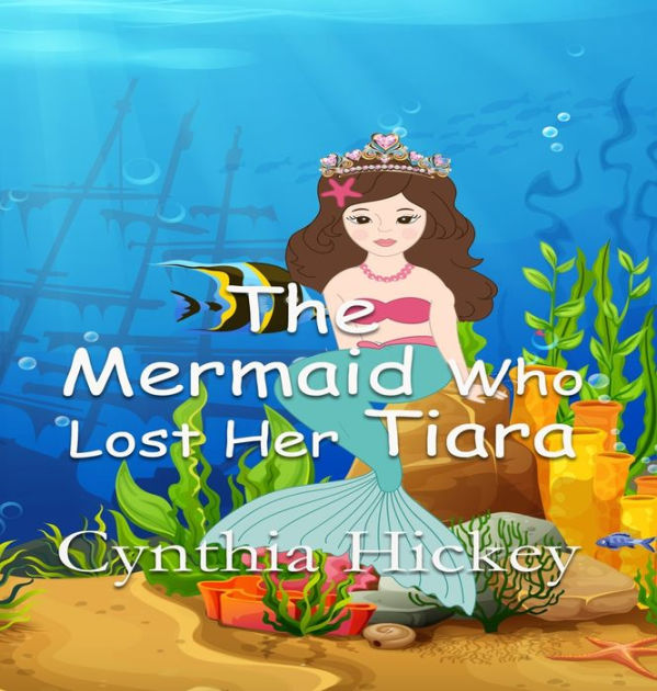 The Mermaid Who Lost Her Tiara by Cynthia Hickey, Hardcover | Barnes ...