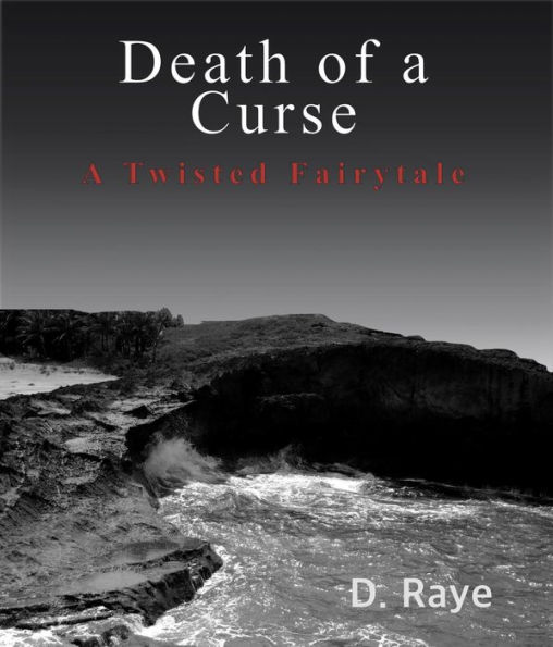 Death of a Curse A Twisted Fairytale by D Raye | eBook | Barnes & Noble®