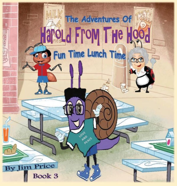 THE ADVENTURES OF HAROLD FROM THE HOOD: FUN TIME LUNCH TIME by Jim ...