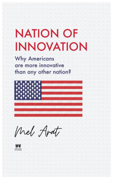 Nation of Innovation: Why Americans are More Innovative than Any Other ...