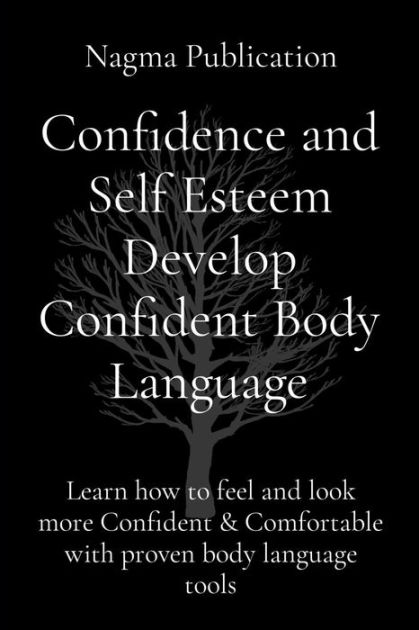 Confidence and Self Esteem Develop Confident Body Language: Learn how ...