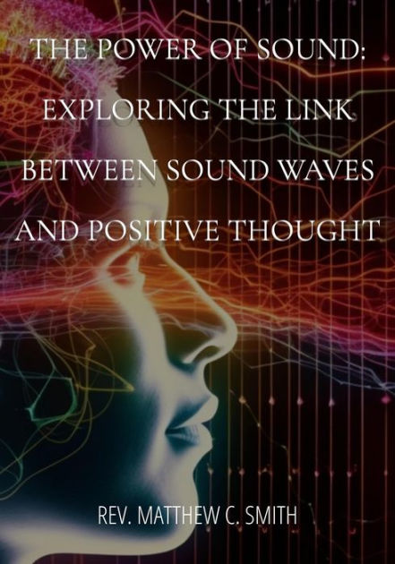 The Power of Sound: Exploring the Link between Sound Waves and Positive ...