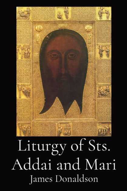 Liturgy of Sts. Addai and Mari by James Donaldson, Paperback | Barnes ...