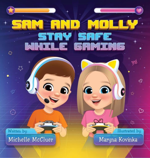 Sam and Molly: Stay Safe While Gaming by Michelle McCluer, Maryna ...