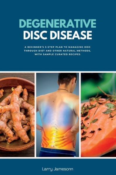 Degenerative Disc Disease: A Beginner's 3-Step Plan to Managing DDD ...